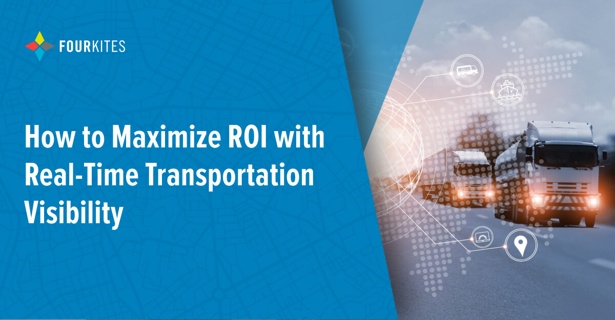 How to Maximize ROI with Real-Time Transportation Visibility