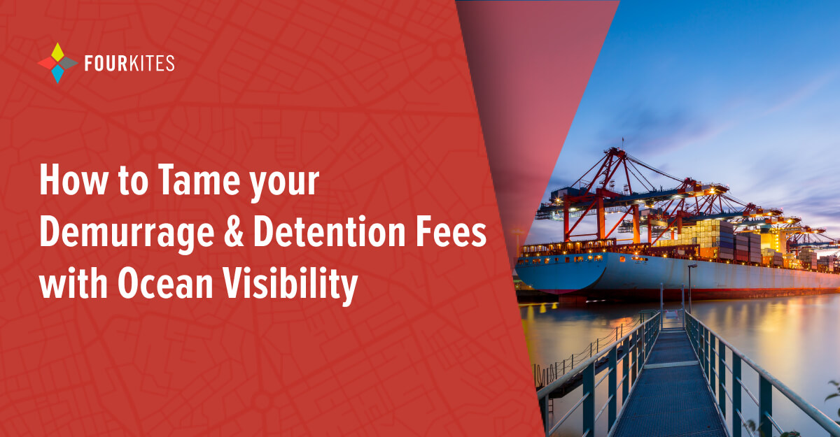 How to Tame your Demurrage & Detention Fees with Ocean Visibility ...
