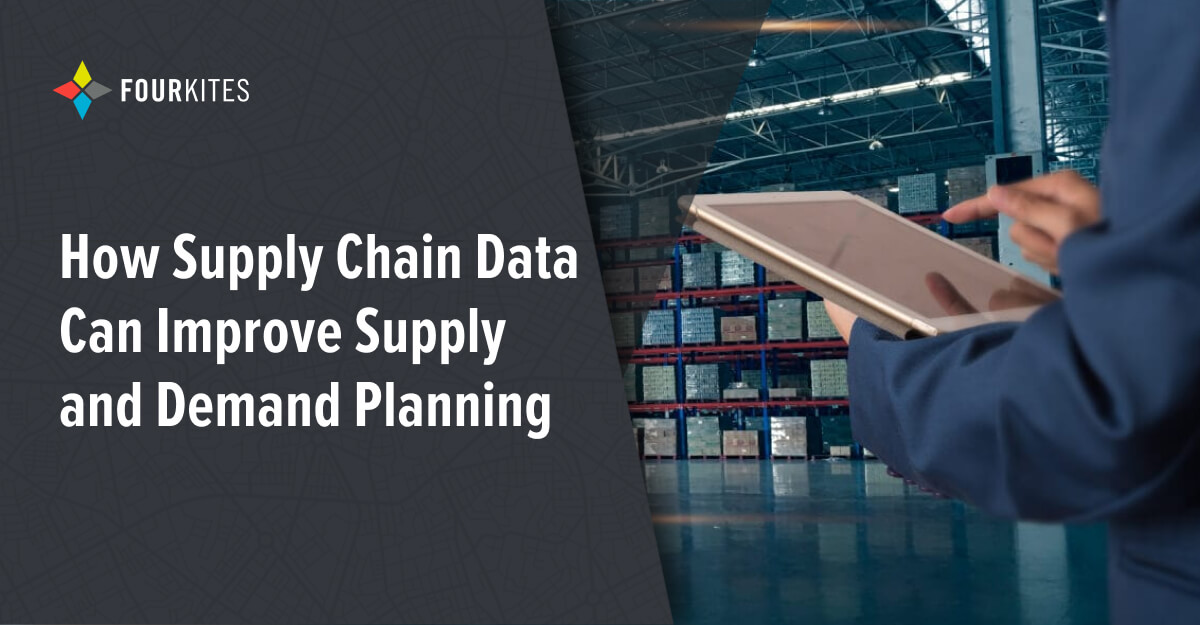 How Supply Chain Data Can Improve Supply and Demand Planning | FourKites