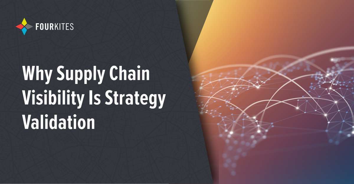 Why Supply Chain Visibility Is Strategy Validation | FourKites
